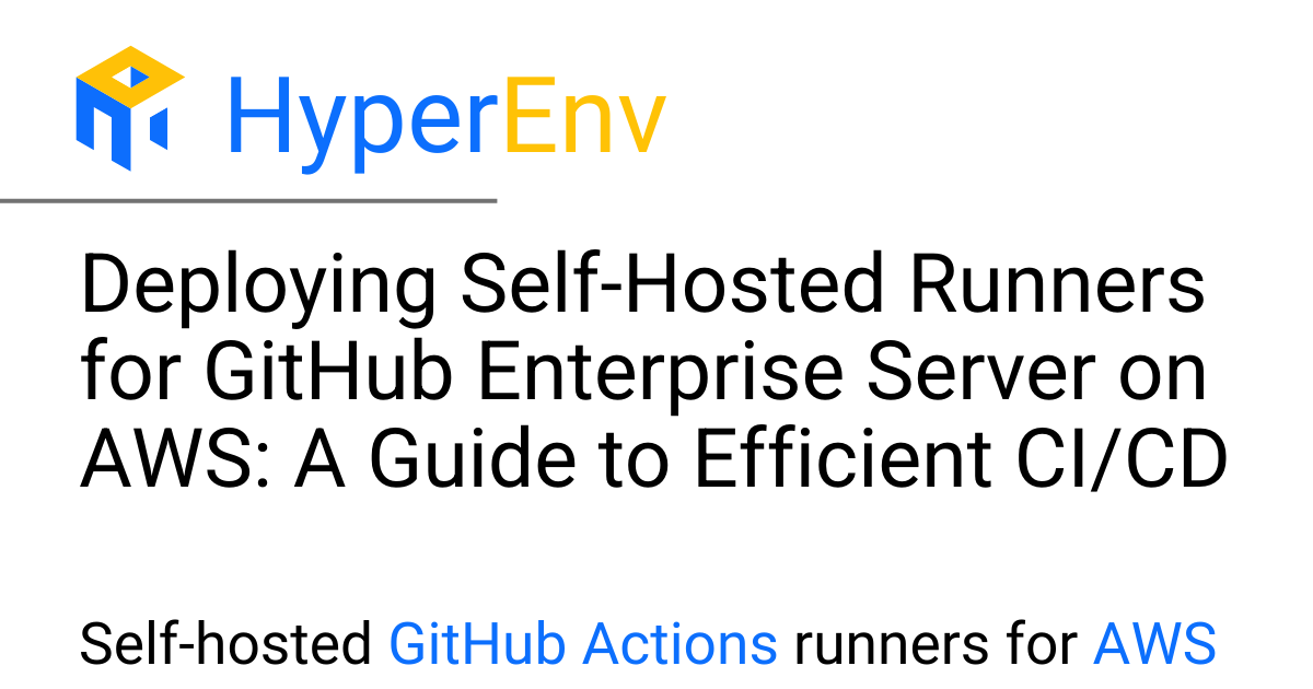 Deploying Self Hosted Runners For Github Enterprise Server On Aws A Guide To Efficient Cicd