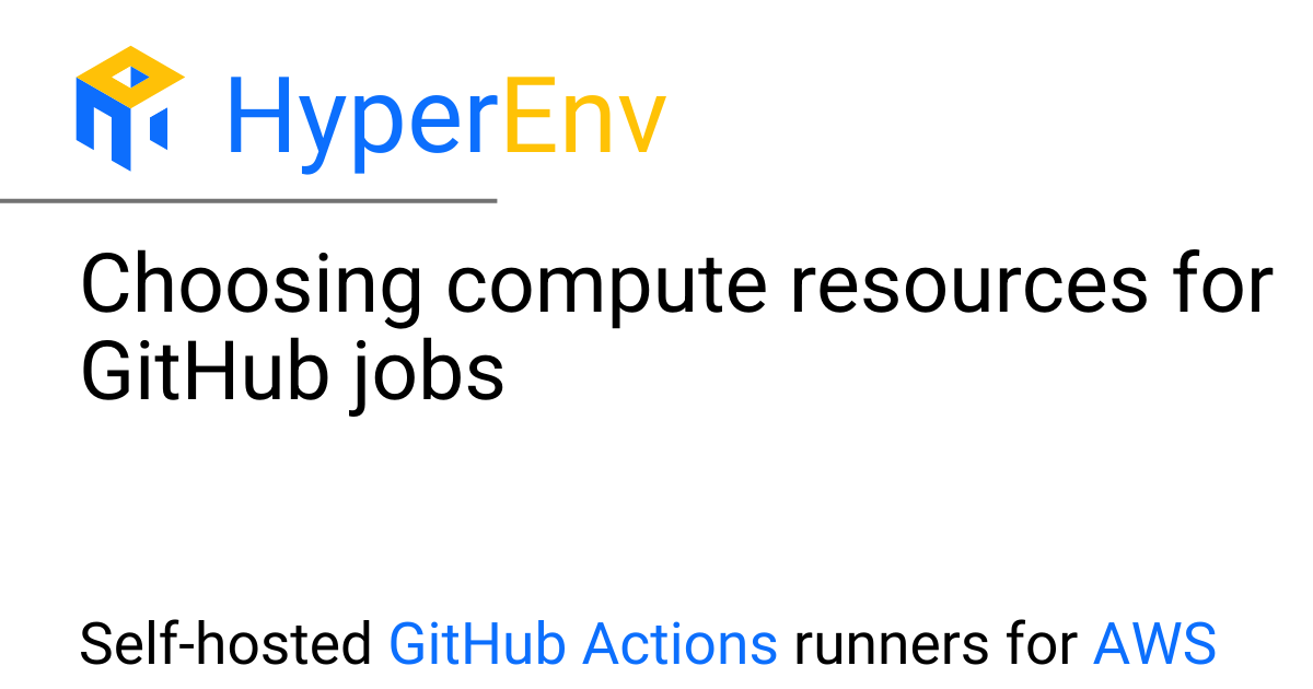 Choosing compute resources for GitHub jobs – HyperEnv for GitHub Actions Runner