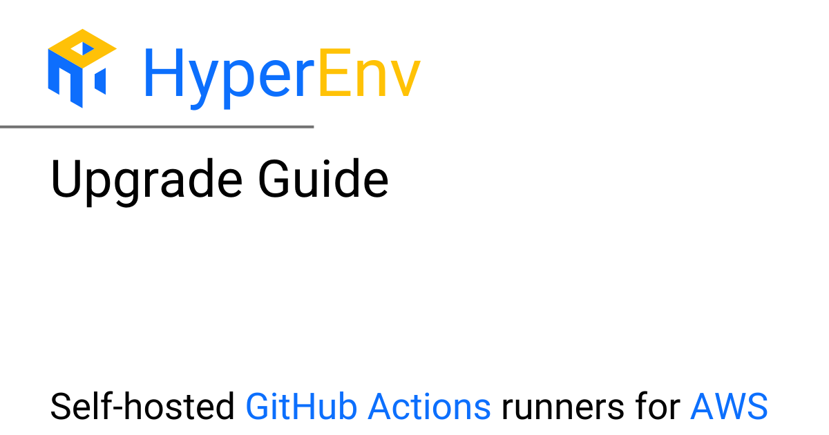 Upgrade Guide – HyperEnv for GitHub Actions Runner